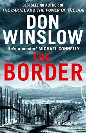 THE BORDER: THE FINAL GRIPPING THRILLER IN THE BESTSELLING CARTEL ...